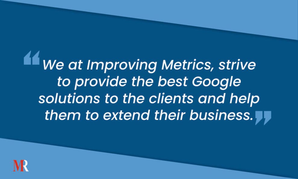 Improving Metrics: Offering Highly Advanced Google Solutions