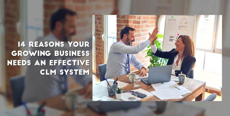 14 Reasons Your Growing Business Needs an Effective CLM System 14 Reasons Your Growing Business Needs an Effective CLM System