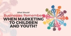 Businesses Remember When Marketing To Children And Youth?