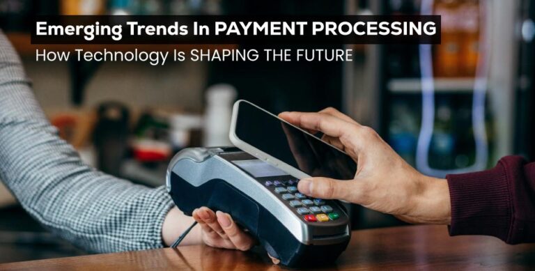 Emerging Trends In Payment Processing - How Technology Is Shaping The Future
