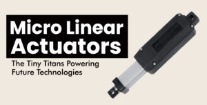 Micro Linear Actuators: The Tiny Titans Powering Future Technologies