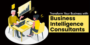 Transform Your Business with Business Intelligence Consultants