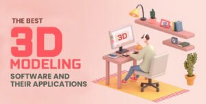 The Best 3D Modeling Software and their Applications