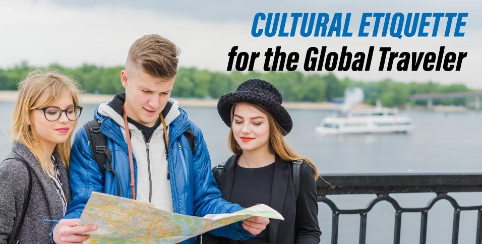 Cultural Etiquette for the Global Traveler Cultural Etiquette for the Global Traveler