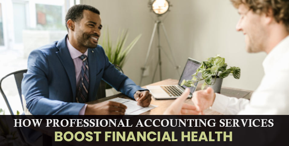 How Professional Accounting Services Boost Financial Health