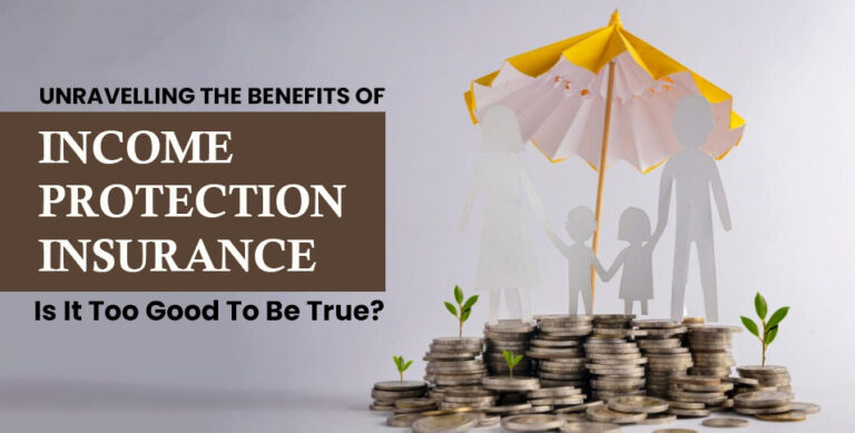 Unravelling The Benefits Of Income Protection Insurance: Is It Too Good ...