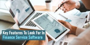 Key Features To Look For In Finance Service Software