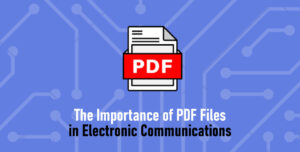 The Importance of PDF Files in Electronic Communications