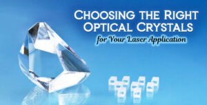 Choosing the Right Optical Crystals for Your Laser Application