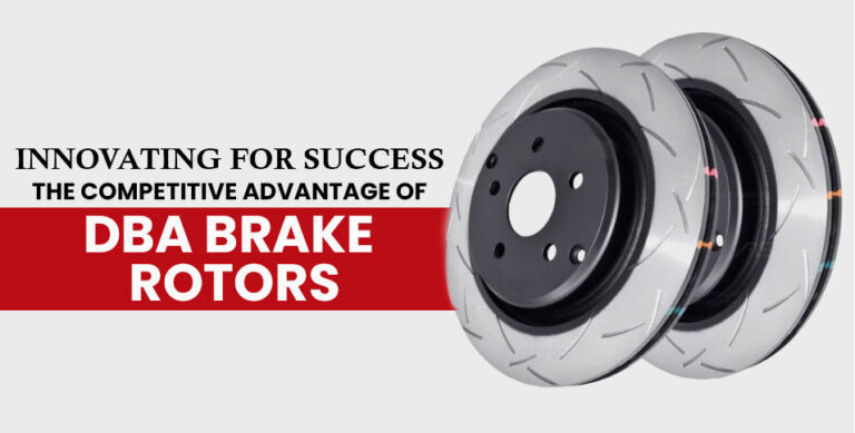 Innovating for Success: The Competitive Advantage of DBA Brake Rotors