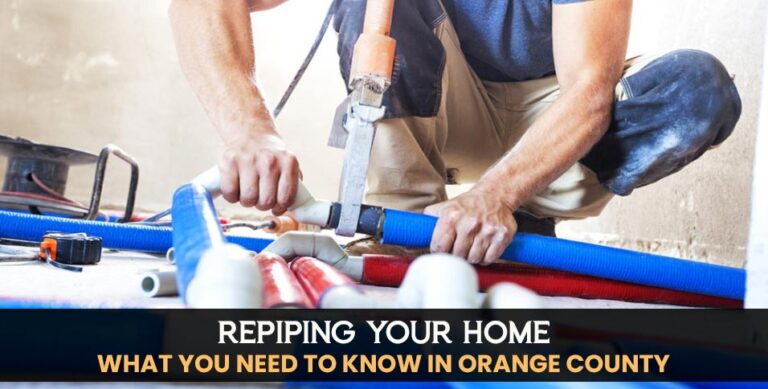 Repiping Your Home: What You Need to Know In Orange County