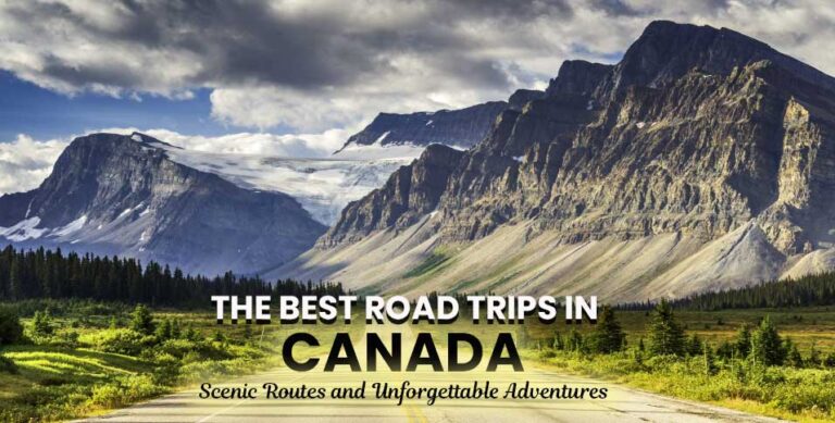 The Best Road Trips in Canada: Scenic Routes and Unforgettable Adventures