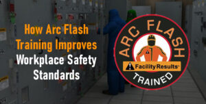 How Arc Flash Training Improves Workplace Safety Standards