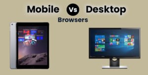 Mobile vs. Desktop Browsers: Key Differences Explained