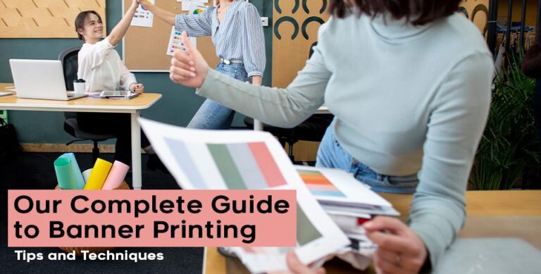 Our Complete Guide to Banner Printing: Tips and Techniques