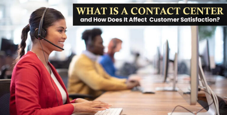 What Is a Contact Center and How Does It Affect Customer Satisfaction?