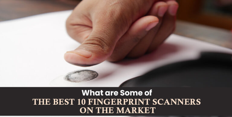 What are Some of the Best 10 Fingerprint Scanners on the Market?