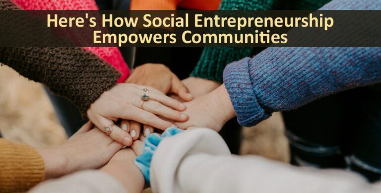 Here's How Social Entrepreneurship Empowers Communities