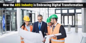 How the AEC Industry is Embracing Digital Transformation