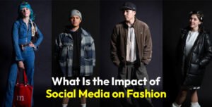 What Is the Impact of Social Media on Fashion