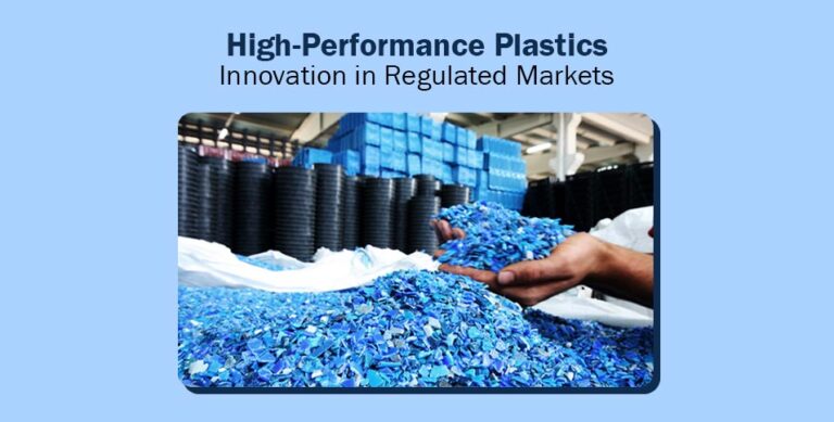 High-Performance Plastics: Innovation in Regulated Markets
