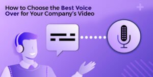 How to Choose the Best Voice Over for Your Company's Video