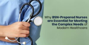 The Importance of BSN-Prepared Nurses in Modern Healthcare
