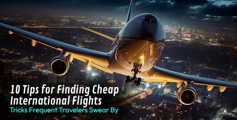 Cheap International Flights: Insider Tips for Affordable Travel
