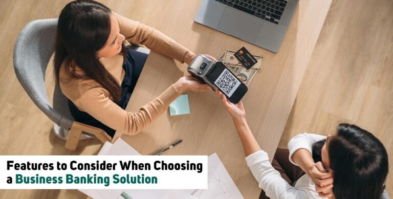Features to Consider When Choosing a Business Banking Solution