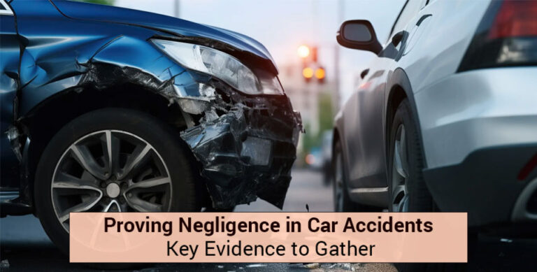 Proving Negligence in Car Accidents: Key Evidence to Gather