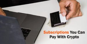 Subscriptions You Can Pay With Crypto