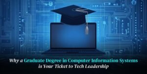 Why Pursue a Graduate Degree in Computer Information Systems?