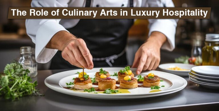 The Role of Culinary Arts in Luxury Hospitality