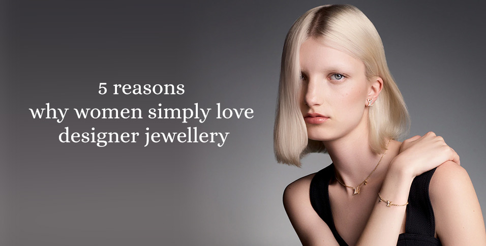 5 reasons why women simply love designer jewellery