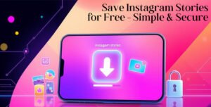 Save Instagram Stories for Free – Simple & Secure