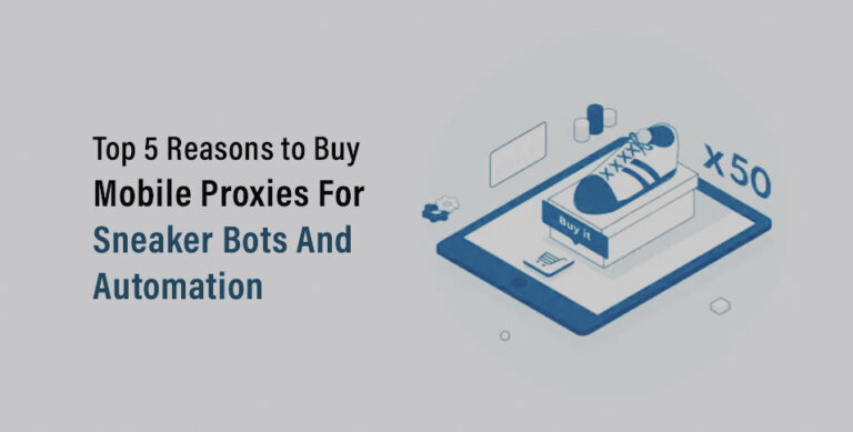 Top 5 Reasons to Buy Mobile Proxies for Sneaker Bots