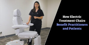 How Electric Treatment Chairs Benefit Practitioners and Patients
