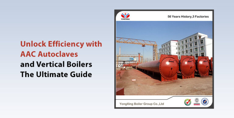 Unlock Efficiency with AAC Autoclaves and Vertical Boilers