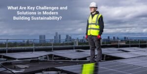 Key Challenges and Solutions in Modern Building Sustainability?