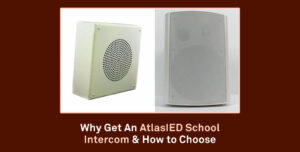 Why Get An AtlasIED School Intercom & How to Choose