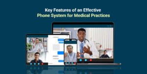 Key Features of an Effective Phone System for Medical Practices