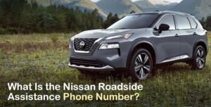 What Is the Nissan Roadside Assistance Phone Number?