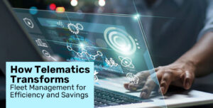 How Telematics Transforms Fleet Management for Efficiency