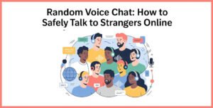 Random Voice Chat: How to Safely Talk to Strangers Online