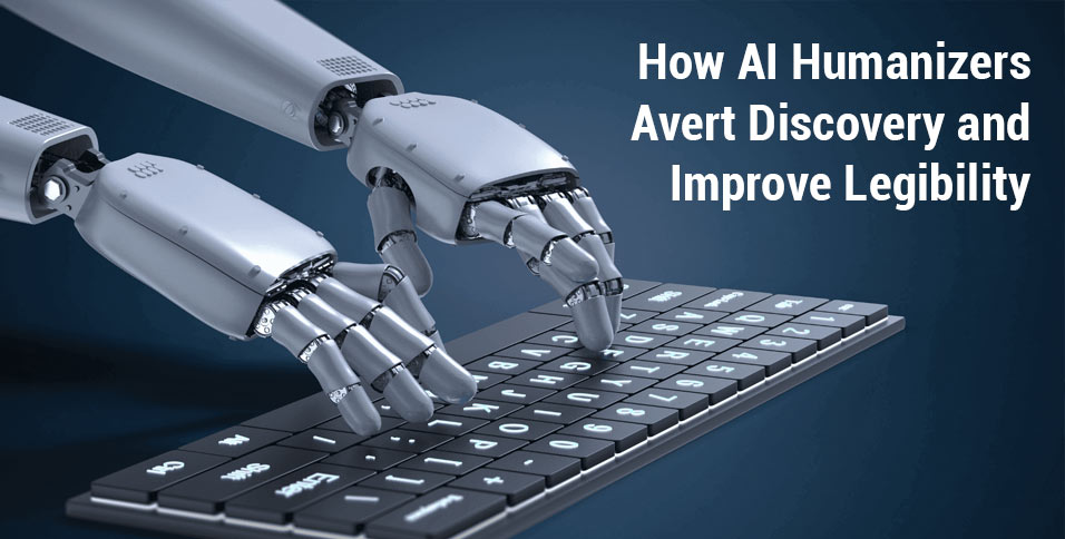 How AI Humanizers Avert Discovery and Improve Legibility
