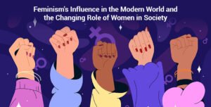 How Feminism Has Influenced Modern Society and Gender Roles