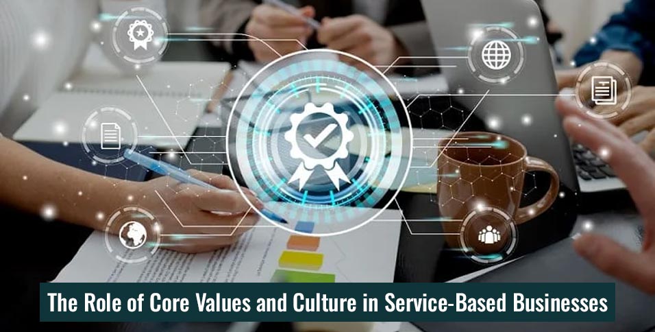The Role of Core Values and Culture in Service-Based Businesses