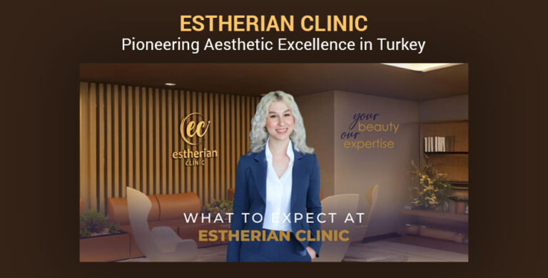 Estherian Clinic: Pioneering Aesthetic Excellence in Turkey