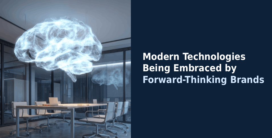 Modern Technologies Being Embraced by Forward-Thinking Brands