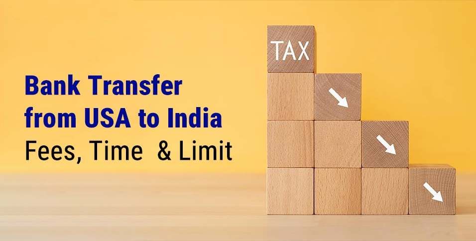Bank Transfer from USA to India – Fees, Time & Limit